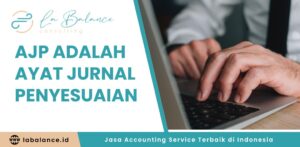 AJP adalah: Ayat Jurnal Penyesuaian dan Fungsi dalam Akuntansi - La'Balance