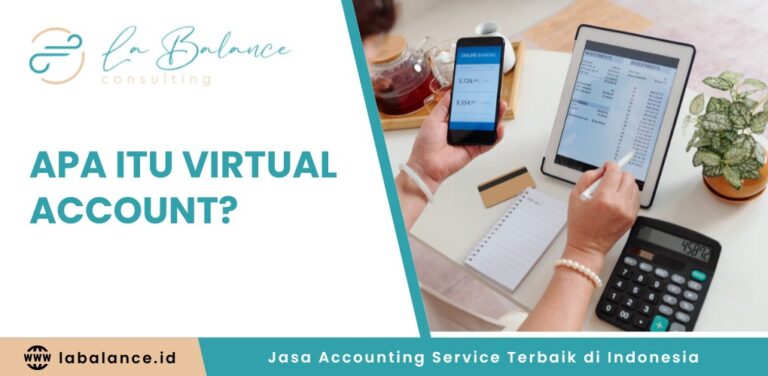 Apa Itu Virtual Account? Pengertian, Manfaat dan Cara Kerjanya - La'Balance