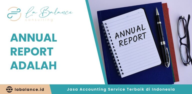 Annual Report adalah: Pengertian, Perbedaan dan Penyusunan - La'Balance