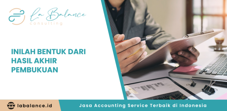 Inilah Bentuk dari Hasil Akhir Pembukuan - La'Balance