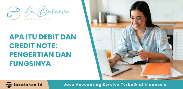 Apa Itu Debit dan Credit Note: Pengertian dan Fungsinya - La'Balance